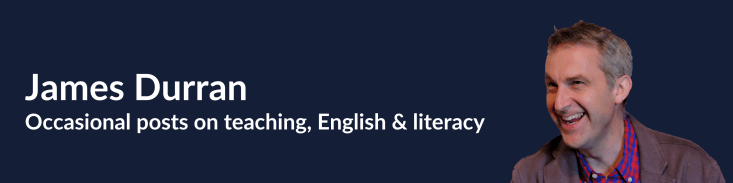 James Durran – Occasional posts on teaching, English and literacy
